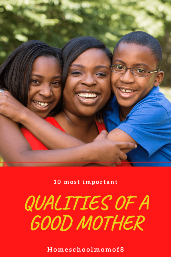 The 10 Most Important Qualities of a Good Mother - HomeSchool Mom of 8